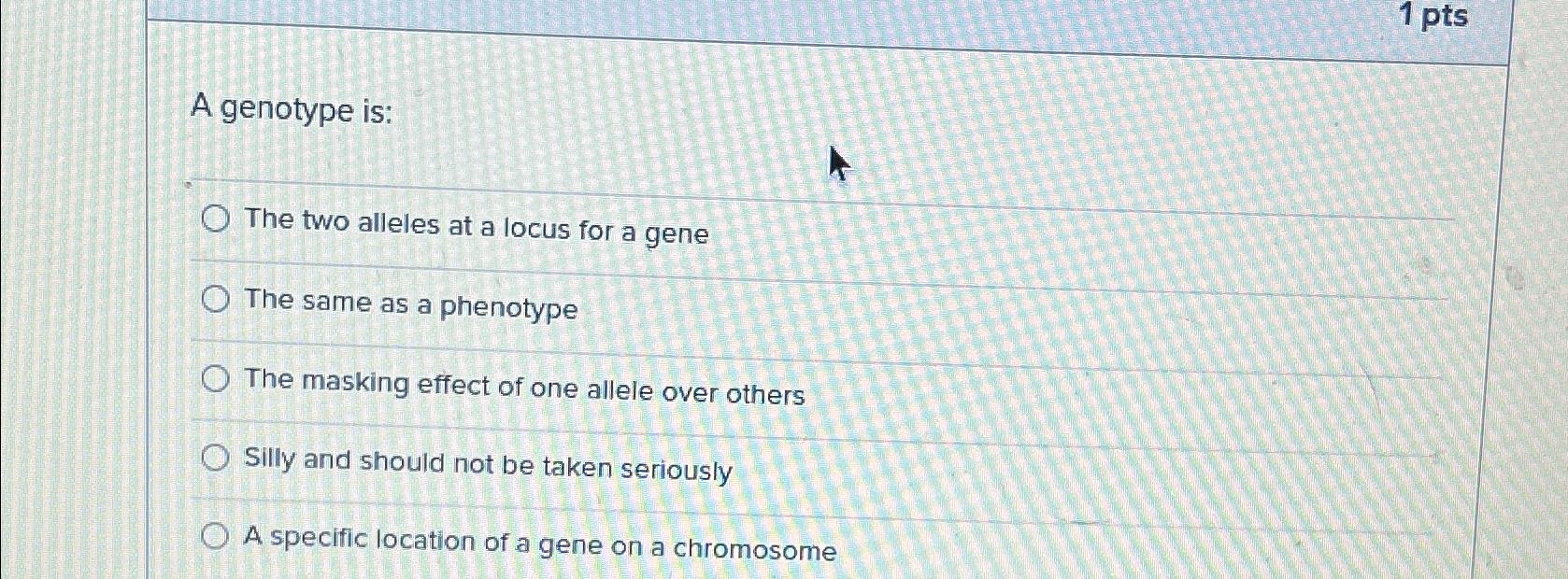 Solved 1 ﻿ptsA genotype is:The two alleles at a locus for a | Chegg.com