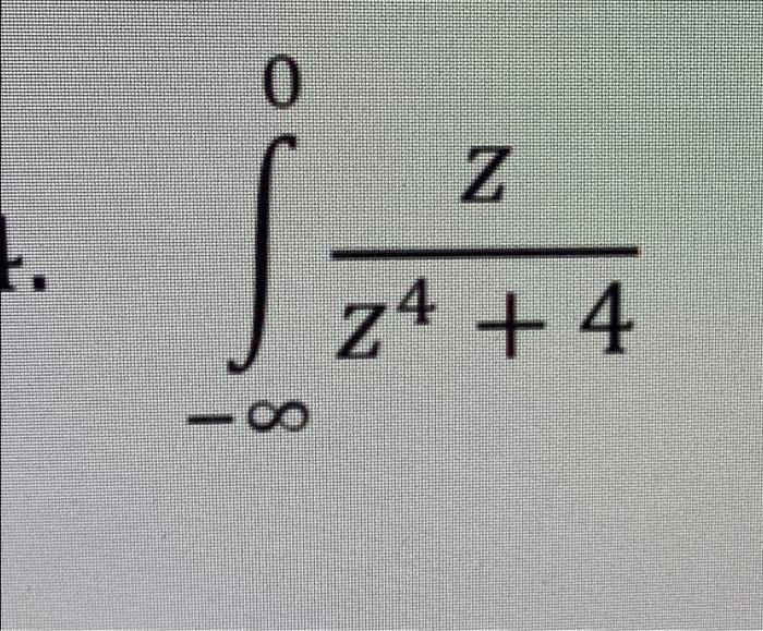 Solved ∫−∞0z4+4z | Chegg.com