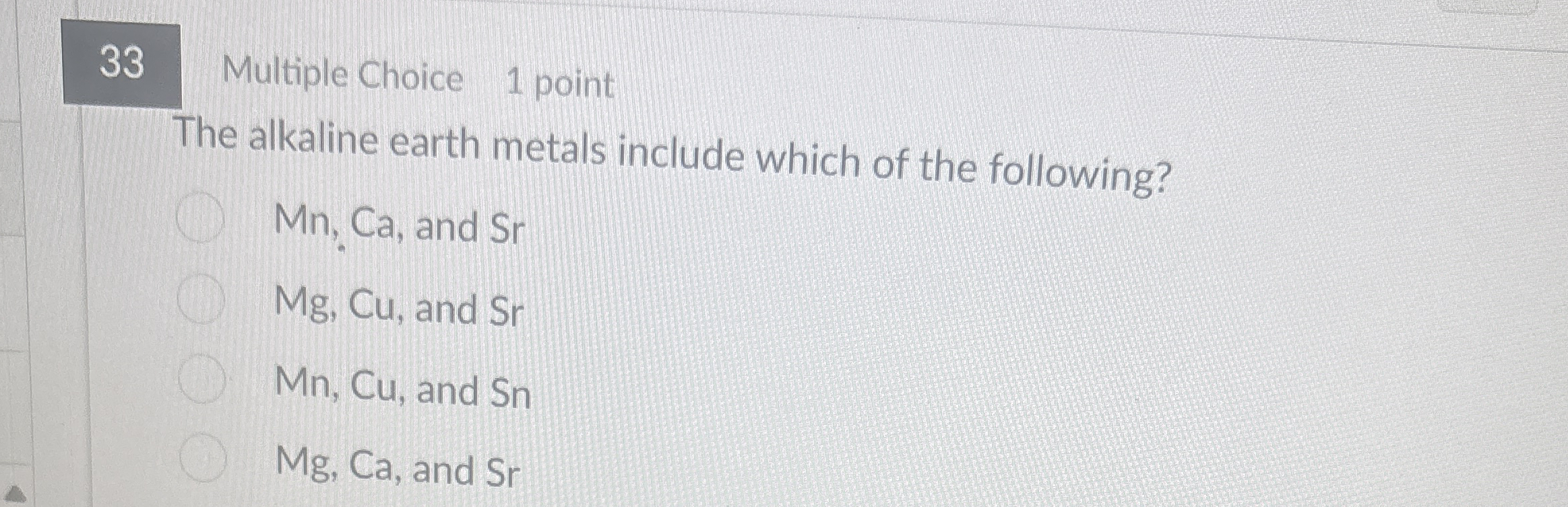 Solved 33Multiple Choice1 ﻿pointThe alkaline earth metals | Chegg.com