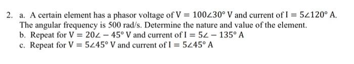 Solved 2. a. A certain element has a phasor voltage of | Chegg.com