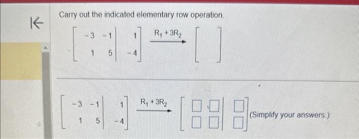 Solved Carry out the indicated elementary row operation. | Chegg.com