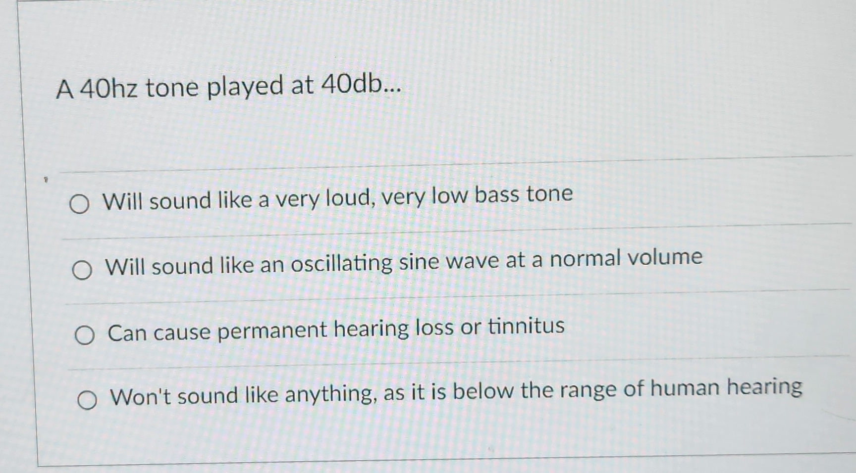 Solved A 40hz tone played at 40db...Will sound like a very | Chegg.com