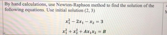 Solved By hand calculations, use Newton-Raphson method to | Chegg.com