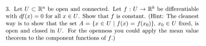 Solved 3. Let U⊂Rn be open and connected. Let f:U→Rk be | Chegg.com
