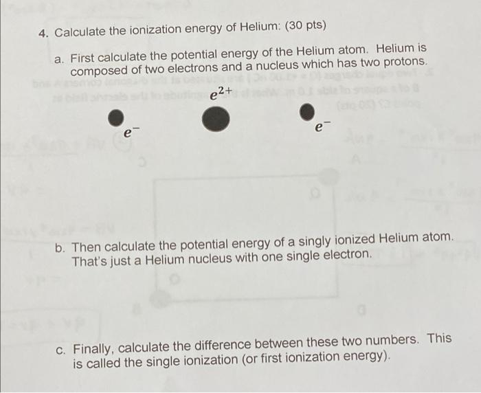 Solved 4. Calculate the ionization energy of Helium: (30 | Chegg.com