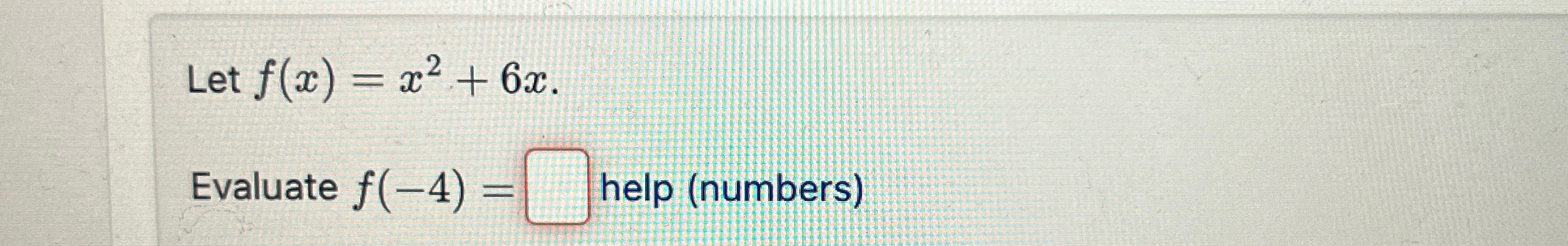 Solved Let f(x)=x2+6x.Evaluate f(-4)= ﻿help (numbers) | Chegg.com