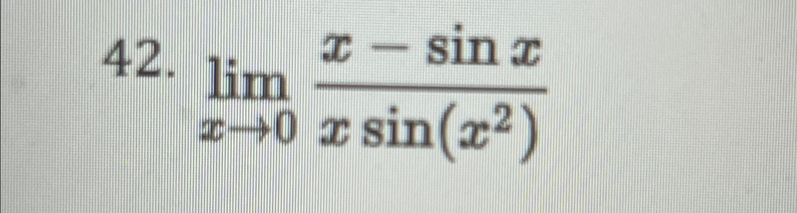 Solved limx→0x-sinxxsin(x2) | Chegg.com