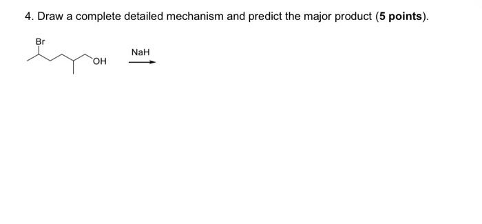 Solved 4. Draw a complete detailed mechanism and predict the | Chegg.com