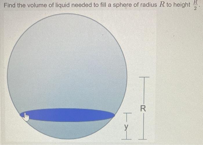 Solved Find the volume of liquid needed to fill a sphere of | Chegg.com