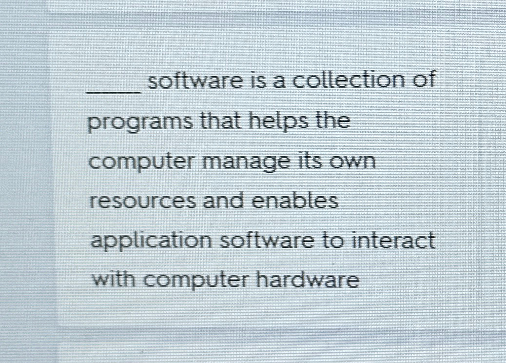 Solved software is a collection of programs that helps the | Chegg.com