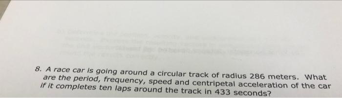 Solved 8. A race car is going around a circular track of | Chegg.com