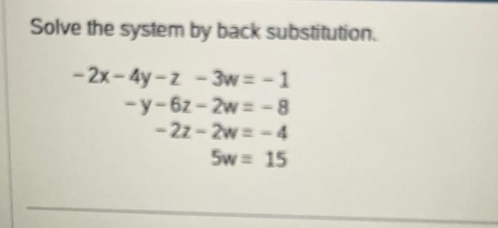 Solved Solve the system by back substitution. | Chegg.com