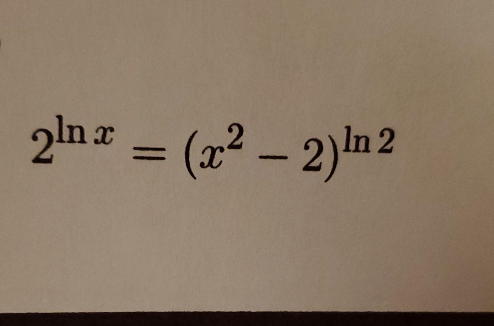 Solved 2lnx=(x2−2)ln2 | Chegg.com