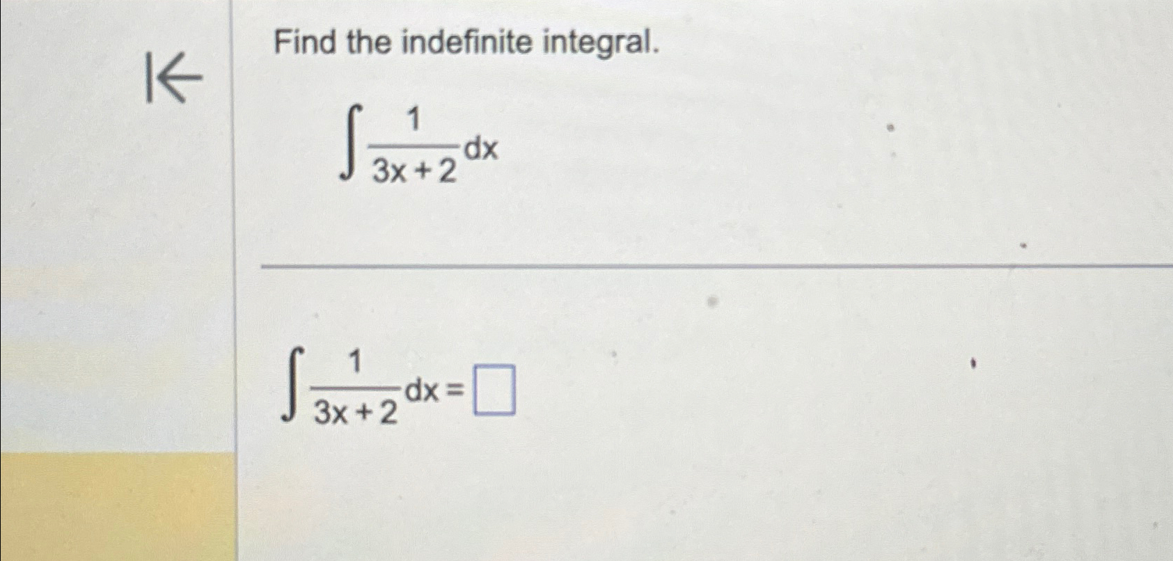 Solved Find the indefinite integral.∫﻿﻿13x+2dx∫﻿﻿13x+2dx= | Chegg.com