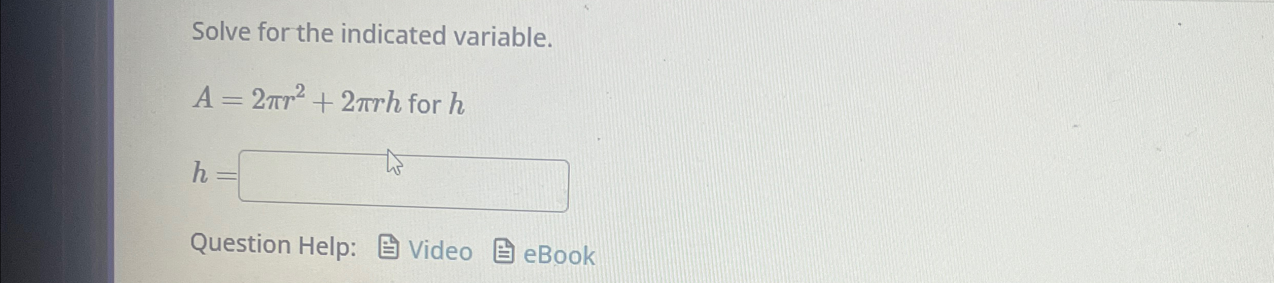 Solved Solve for the indicated variable.A=2πr2+2πrh ﻿for | Chegg.com