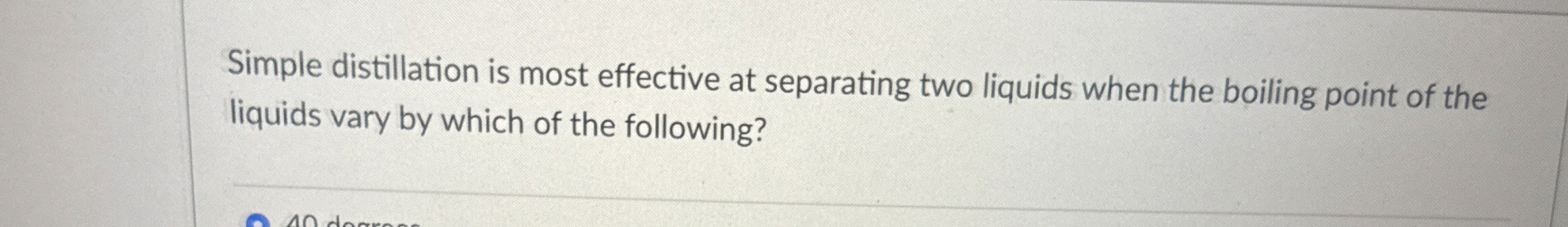 Solved Simple distillation is most effective at separating | Chegg.com