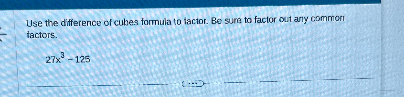 Use the difference of cubes formula to factor. Be | Chegg.com