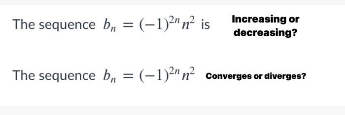 Solved The sequence bn = (-1)2n n? is Increasing or | Chegg.com