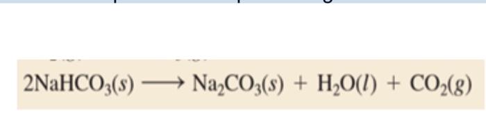 Solved 2NaHCO3(s) →→→ Na₂CO3(s) + H₂O(l) + CO₂(g) | Chegg.com