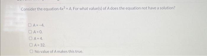 Solved Consider the equation 4x3=A. For what value(s) of A | Chegg.com