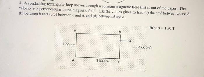 Solved 4. A conducting rectangular loop moves through a | Chegg.com