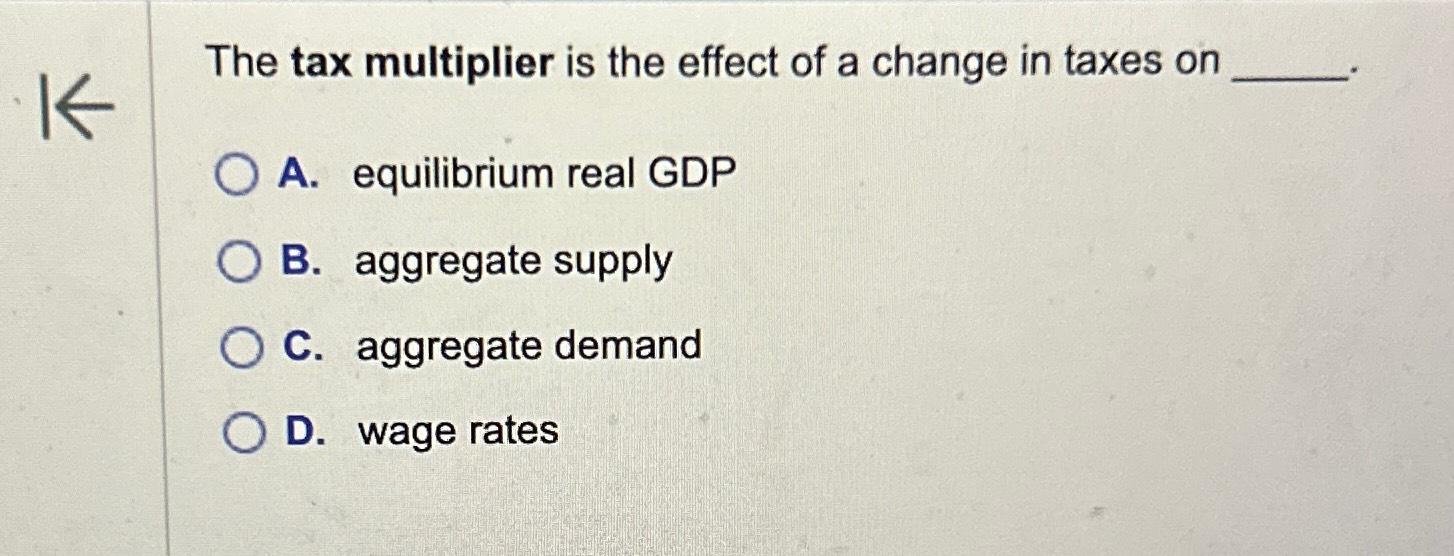 Solved The tax multiplier is the effect of a change in taxes | Chegg.com