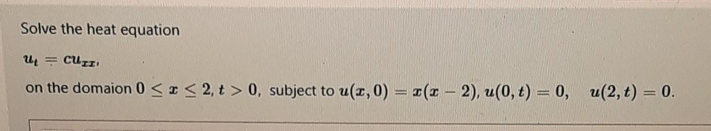 Solved Solve the heat equation ut=cuxx on the domaion | Chegg.com