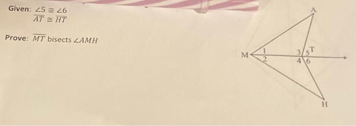 Solved Given: 25 326 AT 2 HT Prove: MT bisects LAMH M 3/5T H | Chegg.com