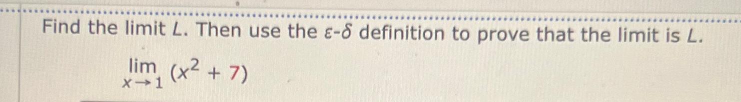 Solved Find the limit L. Then use the ε-δ definition to | Chegg.com Solved Find the limit L. Then use the ε-δ definition to | Chegg.com