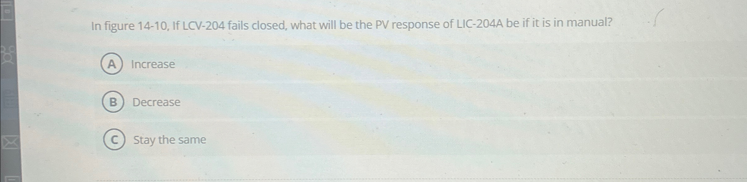 Solved In figure 14-10, ﻿If LCV-204 ﻿fails closed, what will | Chegg.com
