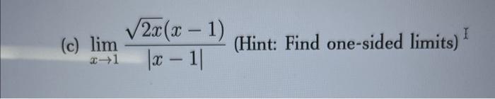 Solved (c) limx→1∣x−1∣2x(x−1) (Hint: Find one-sided limits) | Chegg.com