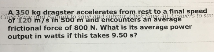 Solved A 350 kg dragster accelerates from rest to a final | Chegg.com