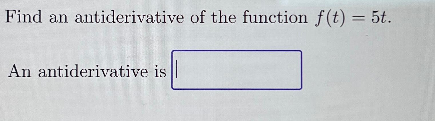 Solved Find an antiderivative of the function f(t)=5t.An | Chegg.com