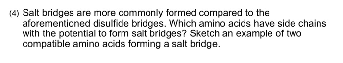 Solved (4) Salt bridges are more commonly formed compared to | Chegg.com