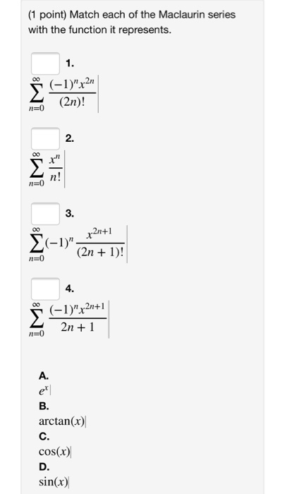 Solved (1 point) Match each of the Maclaurin series with the | Chegg.com