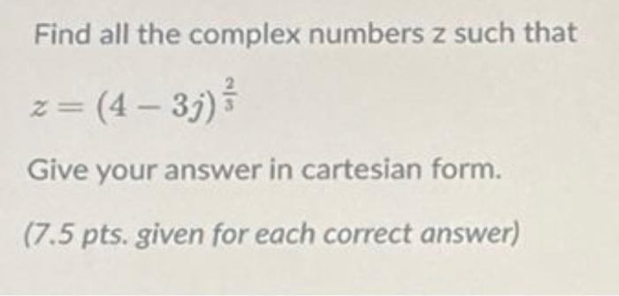 Solved Find all the complex numbers z such that z = (4 - 3j) | Chegg.com