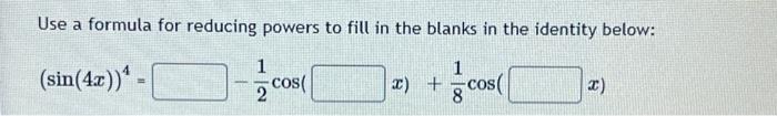Solved Use a formula for reducing powers to fill in the | Chegg.com