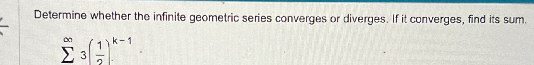 Solved Determine whether the infinite geometric series | Chegg.com