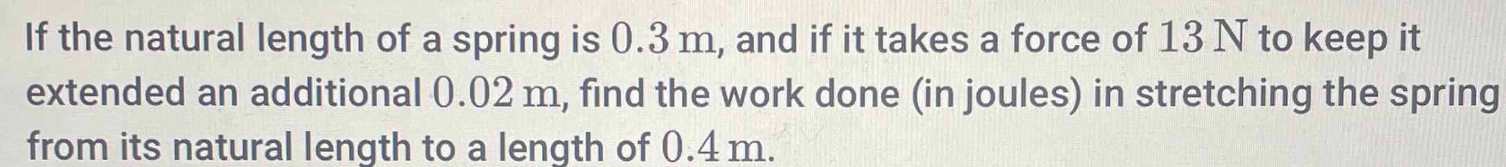 Solved If the natural length of a spring is 0.3m, ﻿and if it | Chegg.com