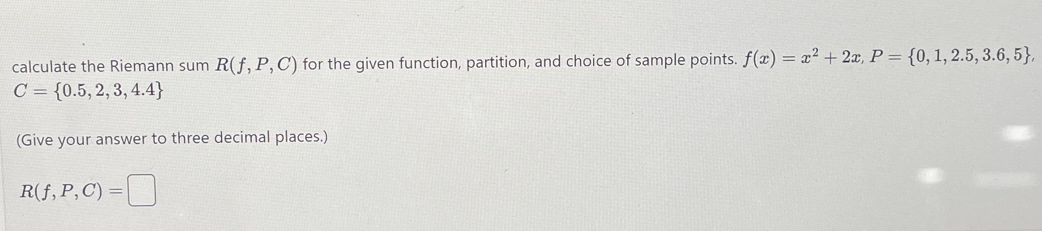 Solved calculate the Riemann sum R(f,P,C) ﻿for the given | Chegg.com