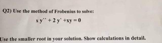 Solved Q2) Use the method of Frobenius to solve: | Chegg.com