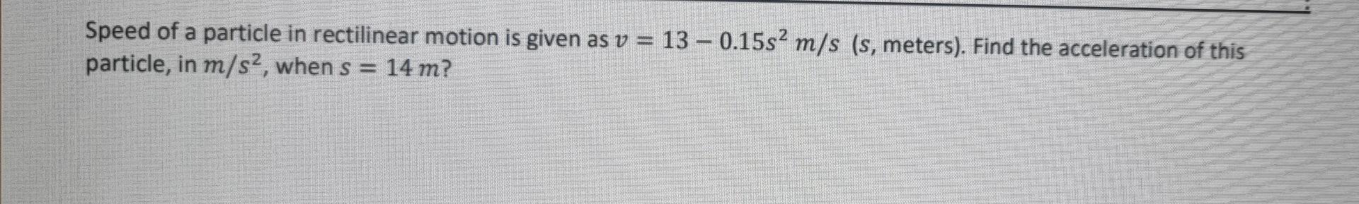 Solved Speed of a particle in rectilinear motion is given as | Chegg.com