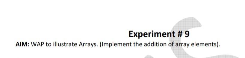 Solved Experiment \# 9 AIM: WAP to illustrate Arrays. | Chegg.com