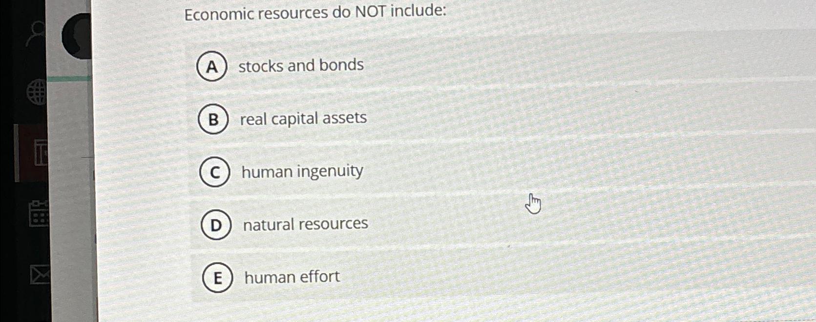 Solved Economic resources do NOT include:stocks and | Chegg.com