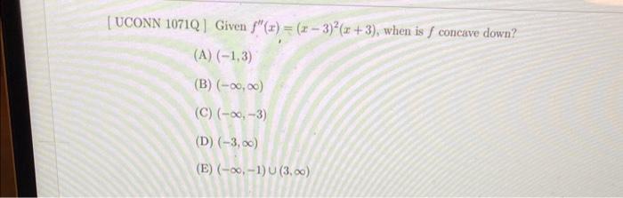 Solved UCONN 1071Q ] Given f′′(x)=(x−3)2(x+3), when is f | Chegg.com