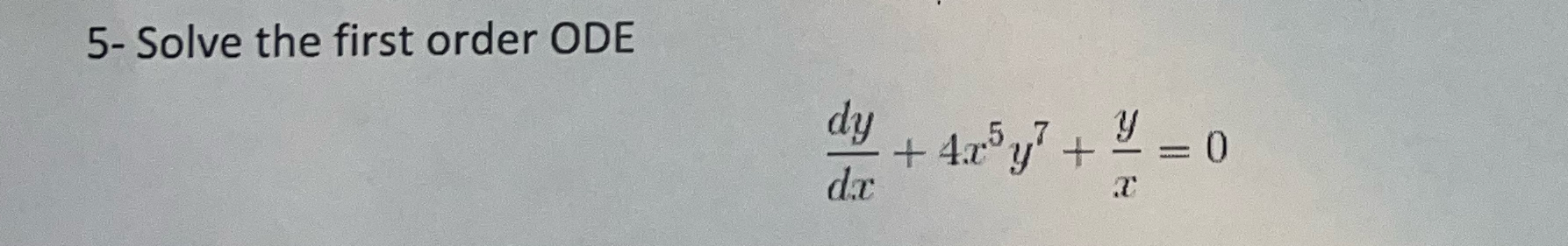 Solved 5- ﻿Solve the first order ODEdydx+4x5y7+yx=0 | Chegg.com