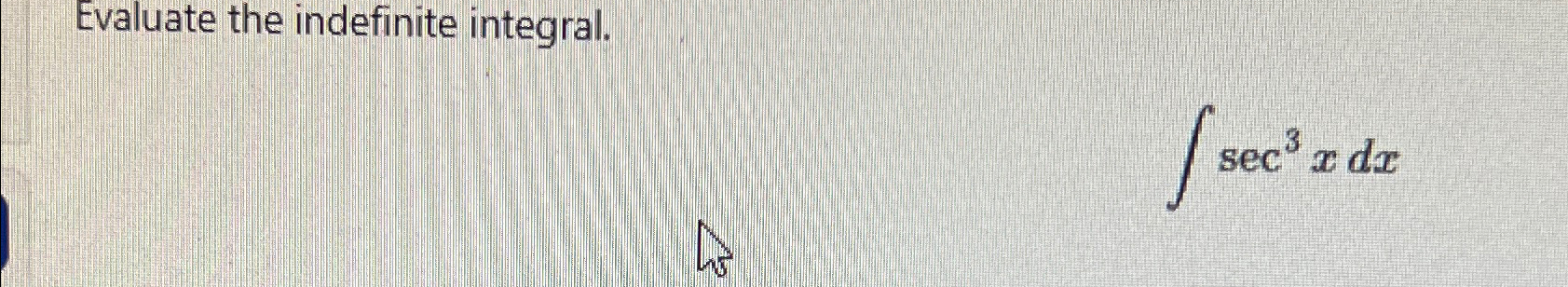 Solved Evaluate the indefinite integral.∫﻿﻿sec3xdx | Chegg.com