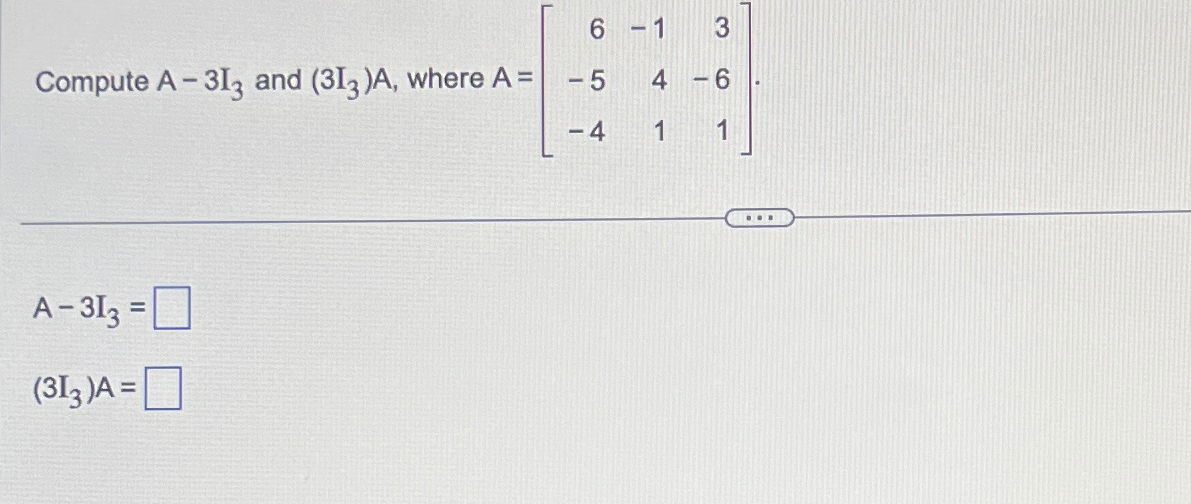 Compute A-3I3 ﻿and (3I3)A, ﻿where | Chegg.com