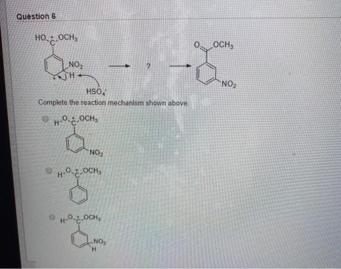 Solved Question 6 но ОСН, OCH3 NO2 2 Н No2 HSO4 Complete the | Chegg.com