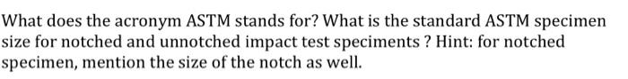 Solved What does the acronym ASTM stands for? What is the | Chegg.com